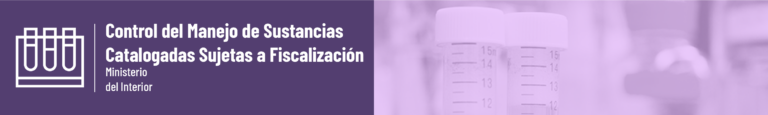 CONTROL DEL MANEJO DE SUSTANCIAS CATALOGADAS SUJETAS A FISCALIZACIÓN - Ministerio del Interior
